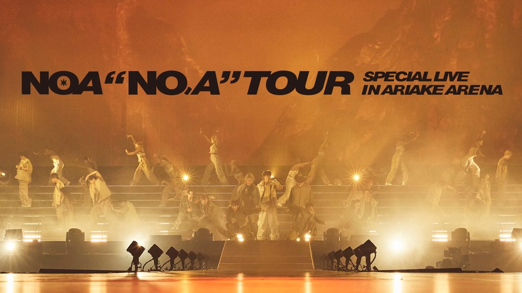 NOA "NO.A"TOUR SPECIAL LIVE IN ARIAKE ARENA(音楽・ライブ / 2023) - 動画配信 | U-NEXT 31日間無料トライアル