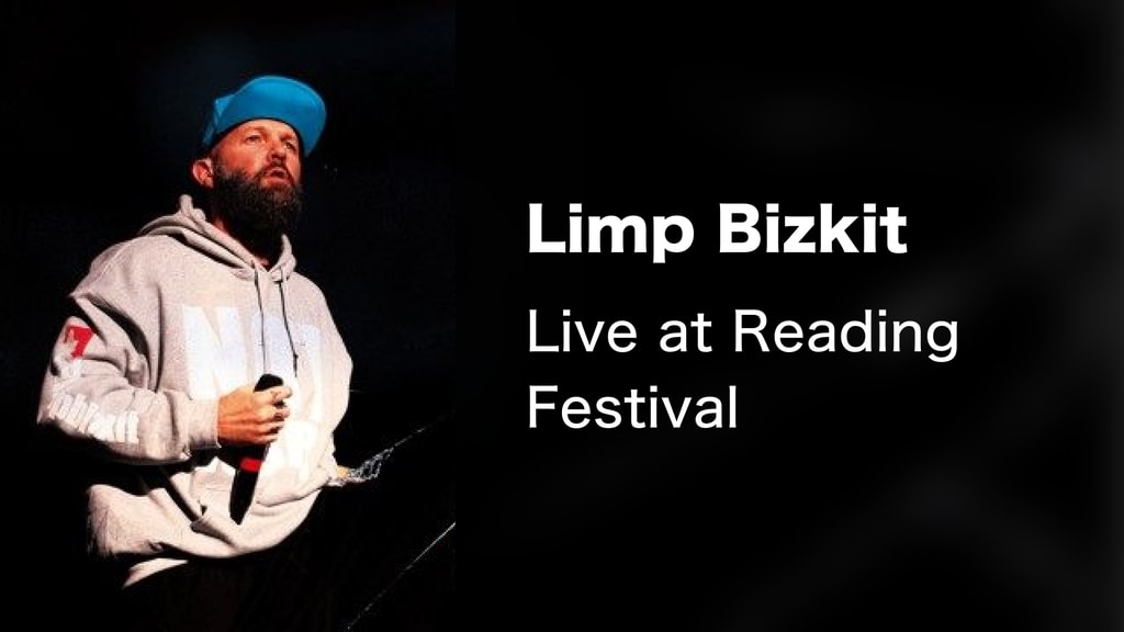 Limp Bizkit - Live at Reading Festival(音楽・ライブ / 2015) - 動画配信 | U-NEXT ...